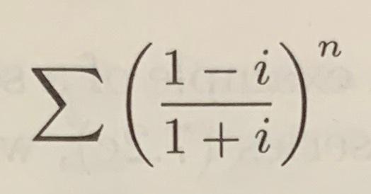 Solved ∑(1+i1−i)n | Chegg.com
