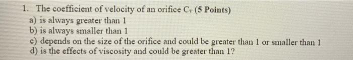 Solved 1. The coefficient of velocity of an orifice Cv (5 | Chegg.com