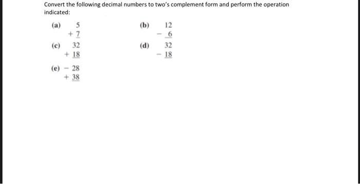 Solved - Convert the following decimal numbers to two's | Chegg.com