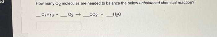 Solved How many O2 molecules are needed to balance the below | Chegg.com