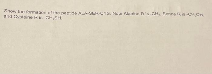 Show the formation of the peptide ALA-SER-CYS. Note | Chegg.com