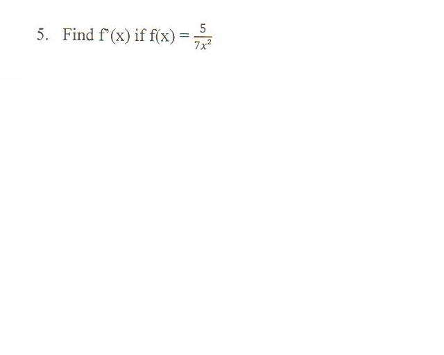 Solved Find f (x) if f(x) = 5 / 7x2 | Chegg.com
