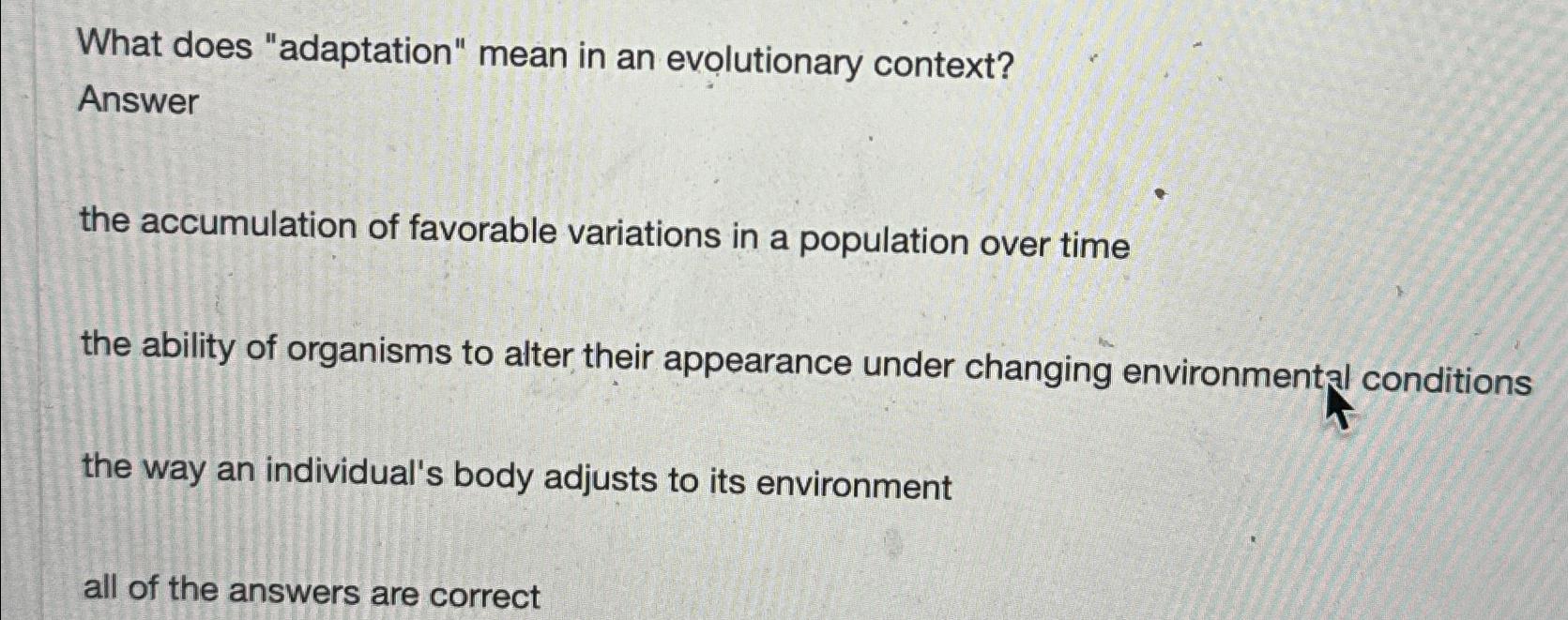 Solved What does "adaptation" mean in an evolutionary | Chegg.com