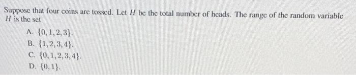 Solved Suppose that four coins are tossed. Let H be the | Chegg.com