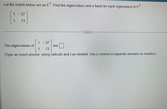 Solved Let the matrix below act on C2. Find the eigenvalues | Chegg.com