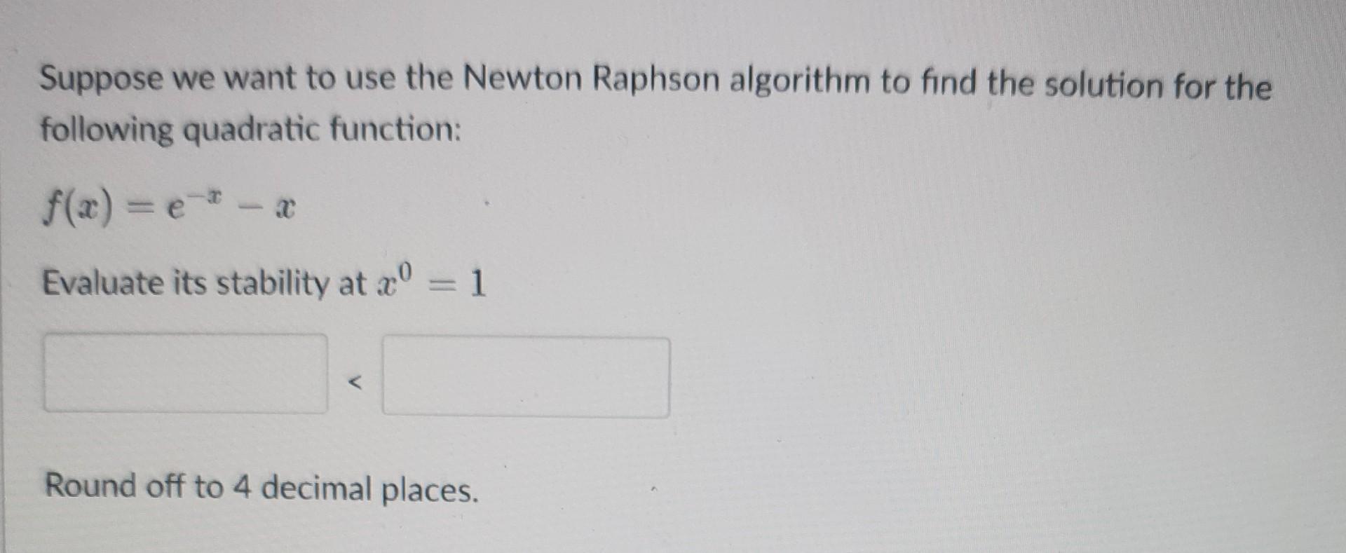 Solved Suppose We Want To Use The Newton Raphson Algorithm