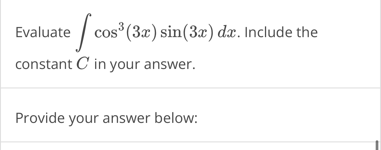 Solved Evaluate ∫﻿﻿cos3(3x)sin(3x)dx. ﻿Include the constant | Chegg.com