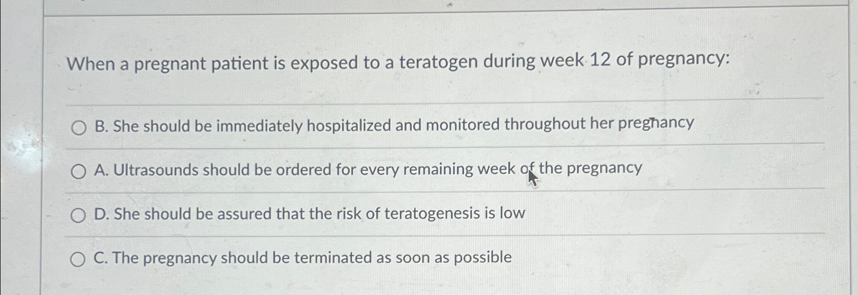 Solved When a pregnant patient is exposed to a teratogen | Chegg.com
