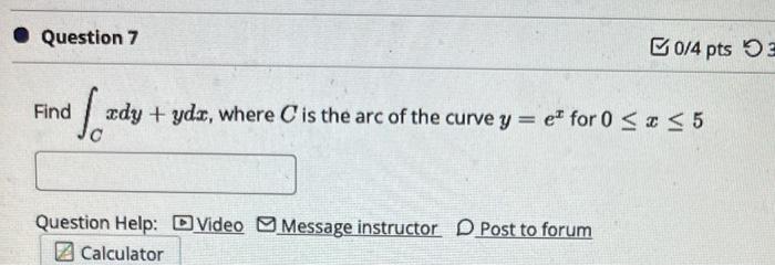 Solved Find ∫Cxdy+ydx, where C is the arc of the curve y=ex | Chegg.com