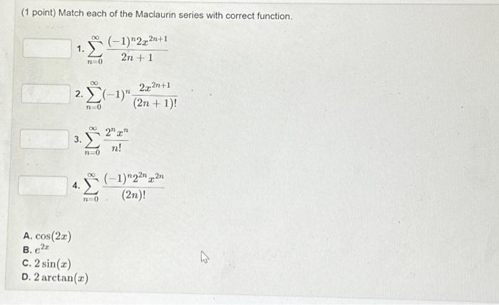 Solved (1 point) Match each of the Maclaurin series with | Chegg.com
