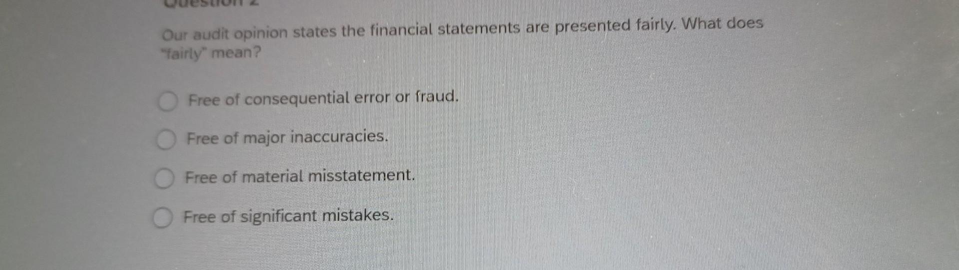 Solved Our audit opinion states the financial statements are | Chegg.com