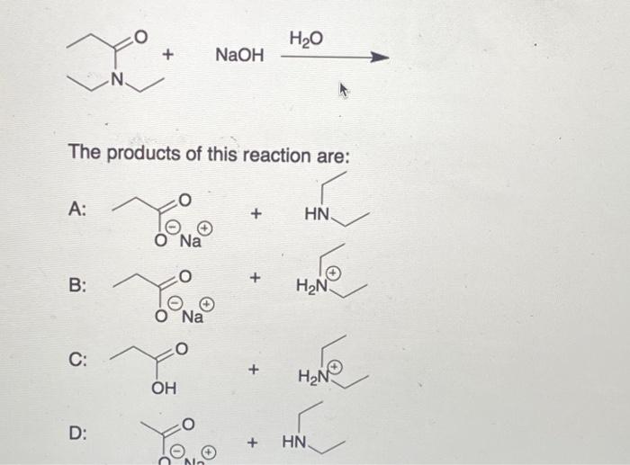 Solved NaOH H2O The products of this reaction are: A: B: C | Chegg.com