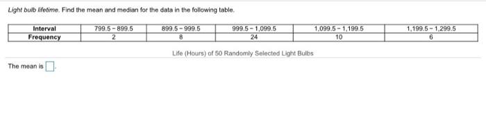 Solved Light Bulb Lifetime Find The Mean And Median For The