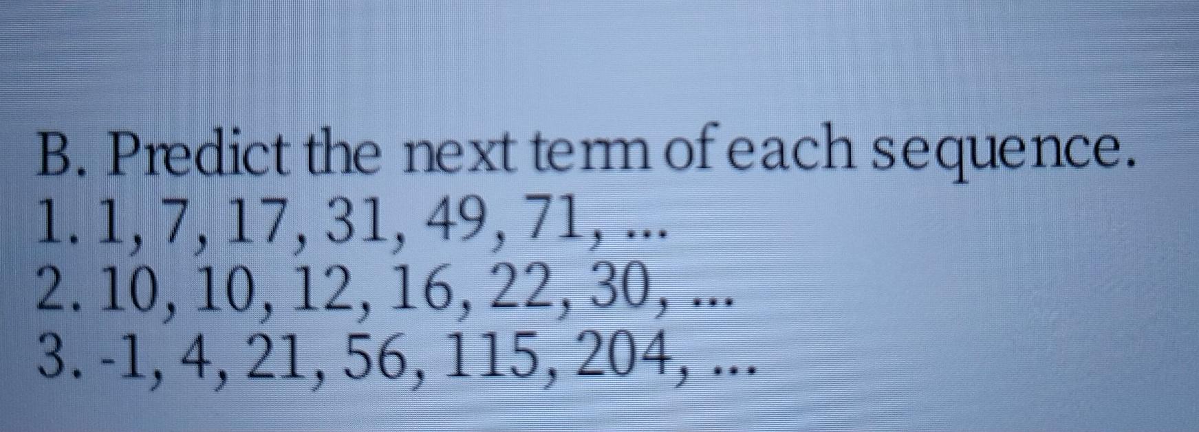 Solved B. Predict the next term of each sequence. 1.1,7, 17, | Chegg.com