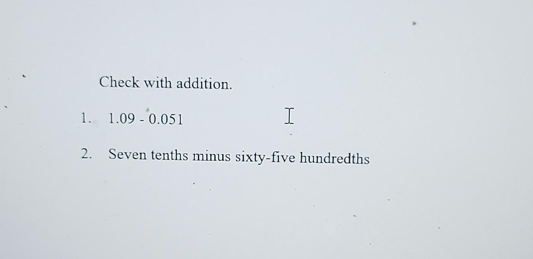 Solved Check with addition. 1. 1.09−0.051 2. Seven tenths | Chegg.com