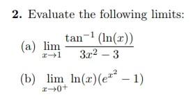 Solved 2. Evaluate the following limits: tan-? (In(2) (a) | Chegg.com