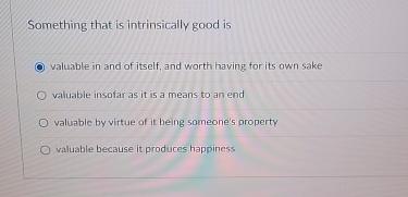 Solved Something that is intrinsically good isvaluable in | Chegg.com