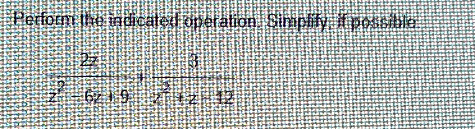 Solved Perform the indicated operation. Simplify, if | Chegg.com
