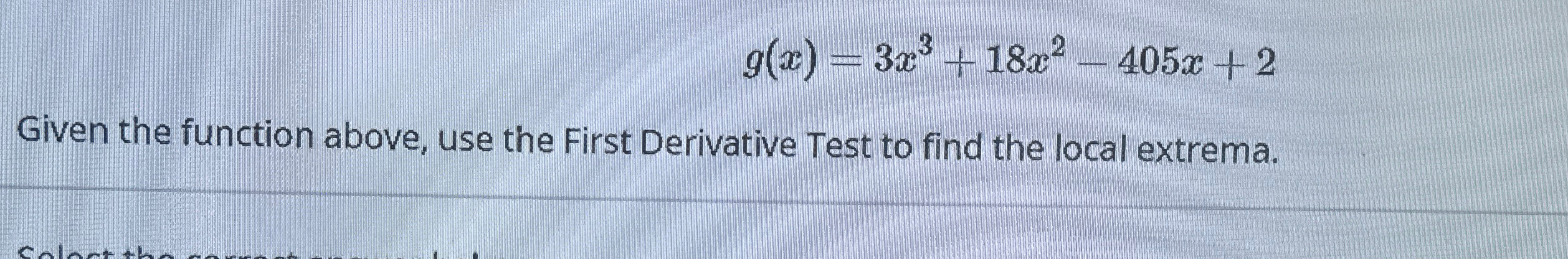 Solved g(x)=3x3+18x2-405x+2Given the function above, use the | Chegg.com