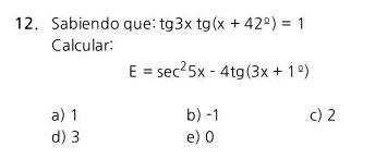 Solved 12. Sabiendo que tg3x tg(x + 42) = 1 Calcular: E = | Chegg.com