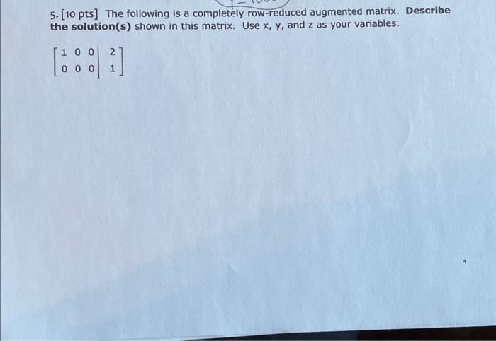 Solved 5. [10 pts] The following is a completely row-reduced | Chegg.com