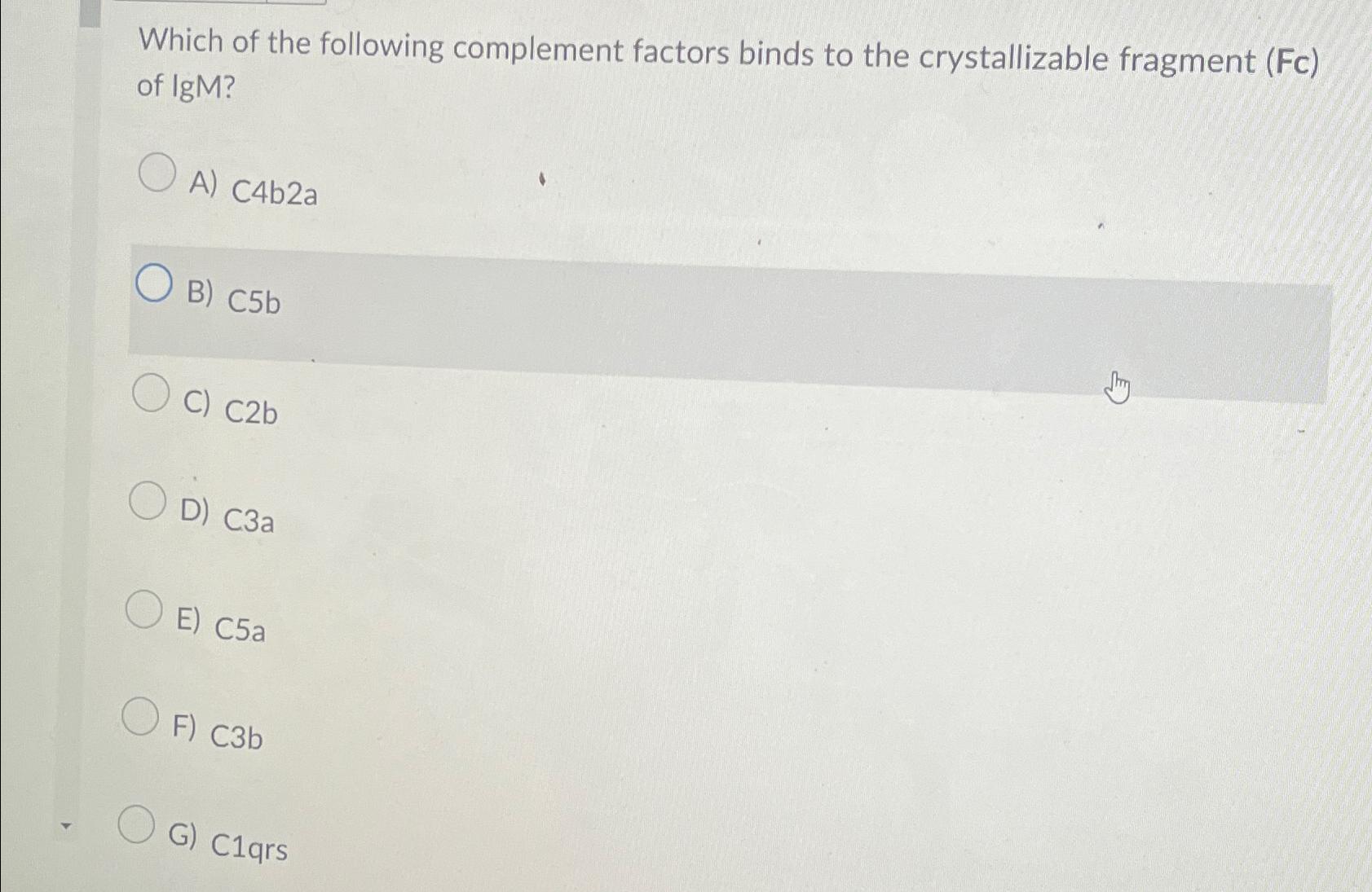 Solved Which of the following complement factors binds to | Chegg.com