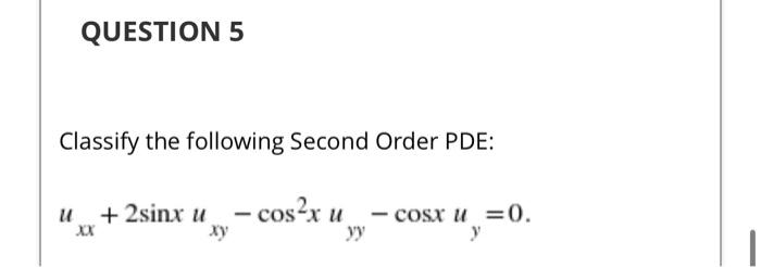 Solved Classify the following Second Order PDE: | Chegg.com