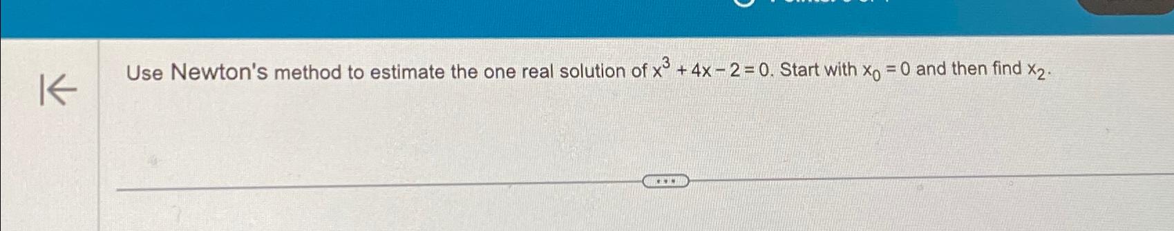 Solved Use Newton's method to estimate the one real solution | Chegg.com