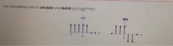 Solved Use convolution sum to calculate and sketch | Chegg.com