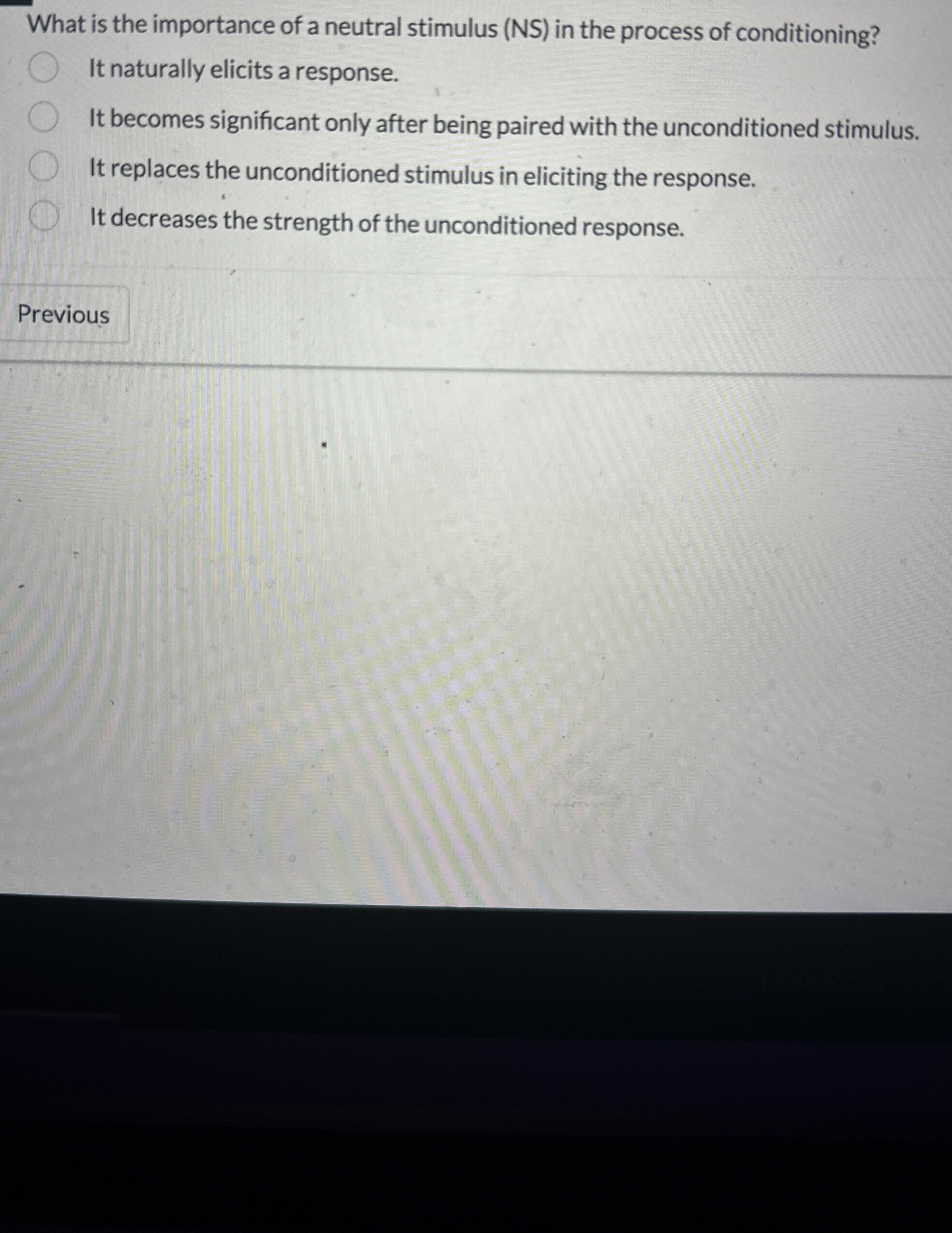 Solved What is the importance of a neutral stimulus (NS) ﻿in | Chegg.com