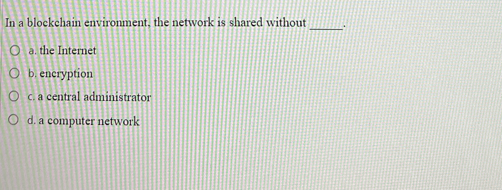 Solved In a blockchain environment, the network is shared | Chegg.com