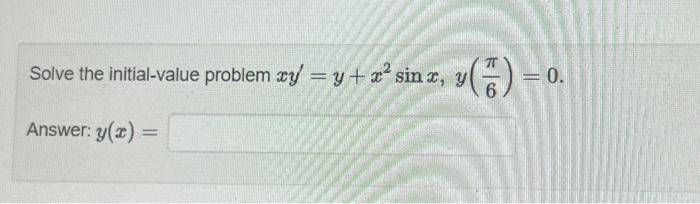 Solved Solve the initial-value problem xy′=y+x2sinx,y(6π)=0 | Chegg.com