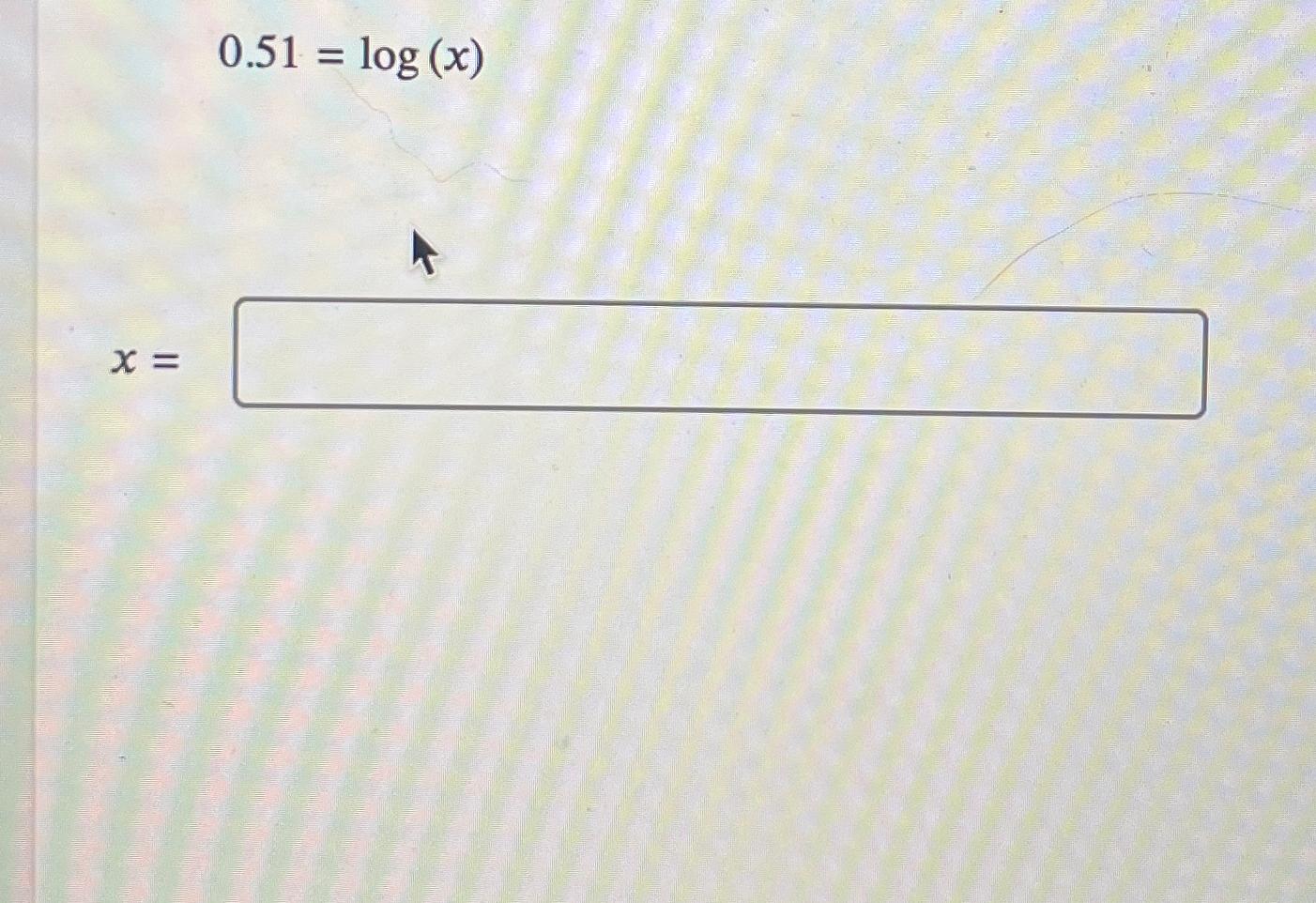 Solved 0.51=log(x)x= | Chegg.com