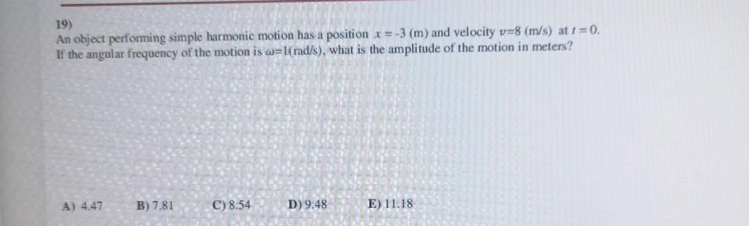 Solved 19) An object performing simple harmonic motion has a | Chegg.com