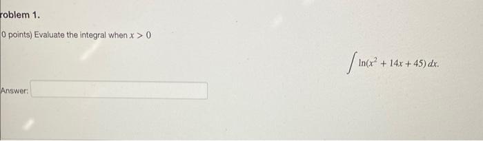 Solved 0 points) Evaluate the integral when x>0 | Chegg.com
