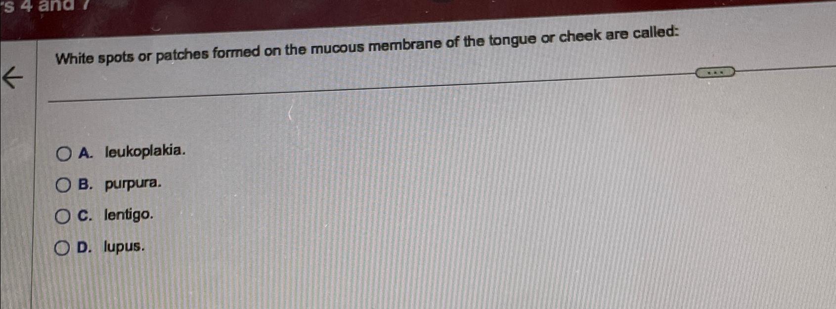 Solved White spots or patches formed on the mucous membrane | Chegg.com