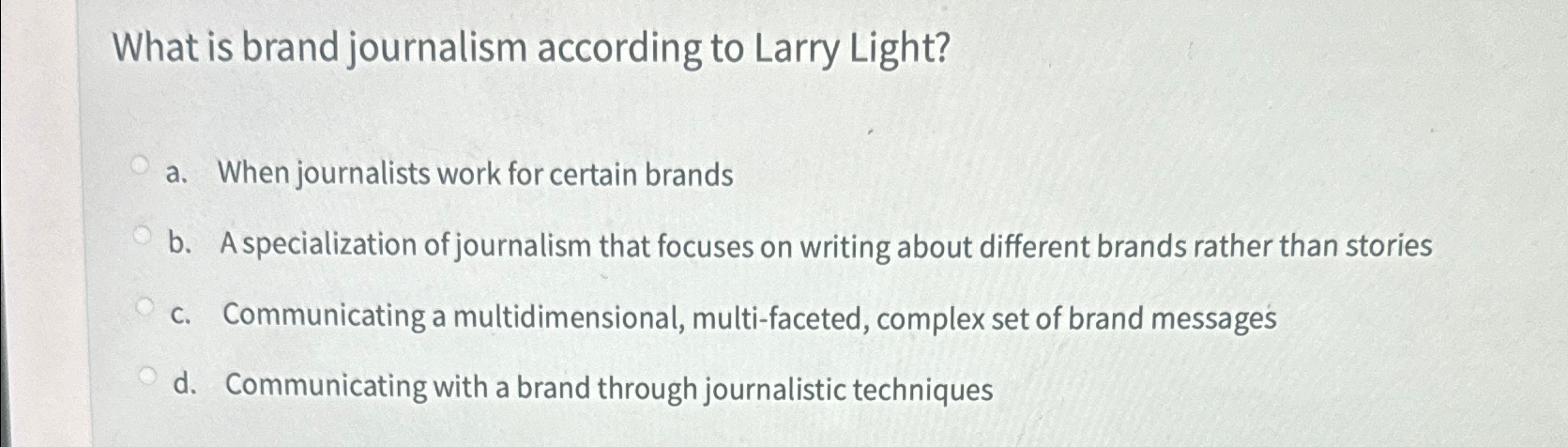 Solved What is brand journalism according to Larry Light?a. | Chegg.com