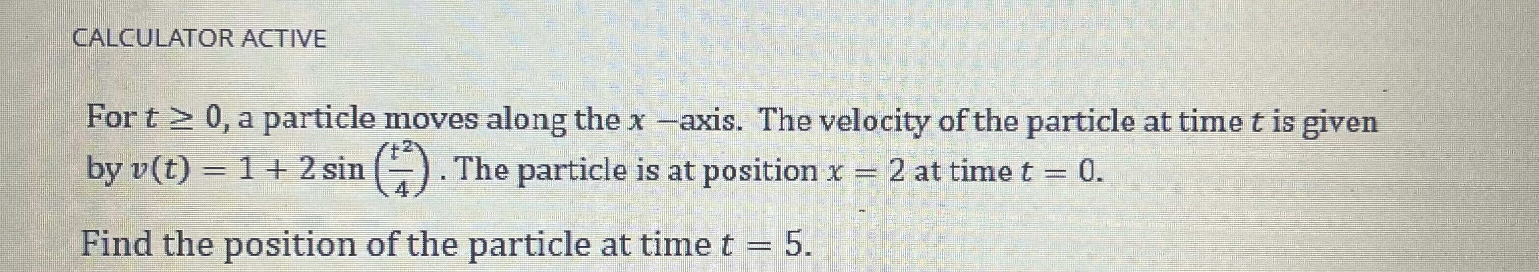 Solved CALCULATOR ACTIVEFor t≥0, ﻿a particle moves along the | Chegg.com