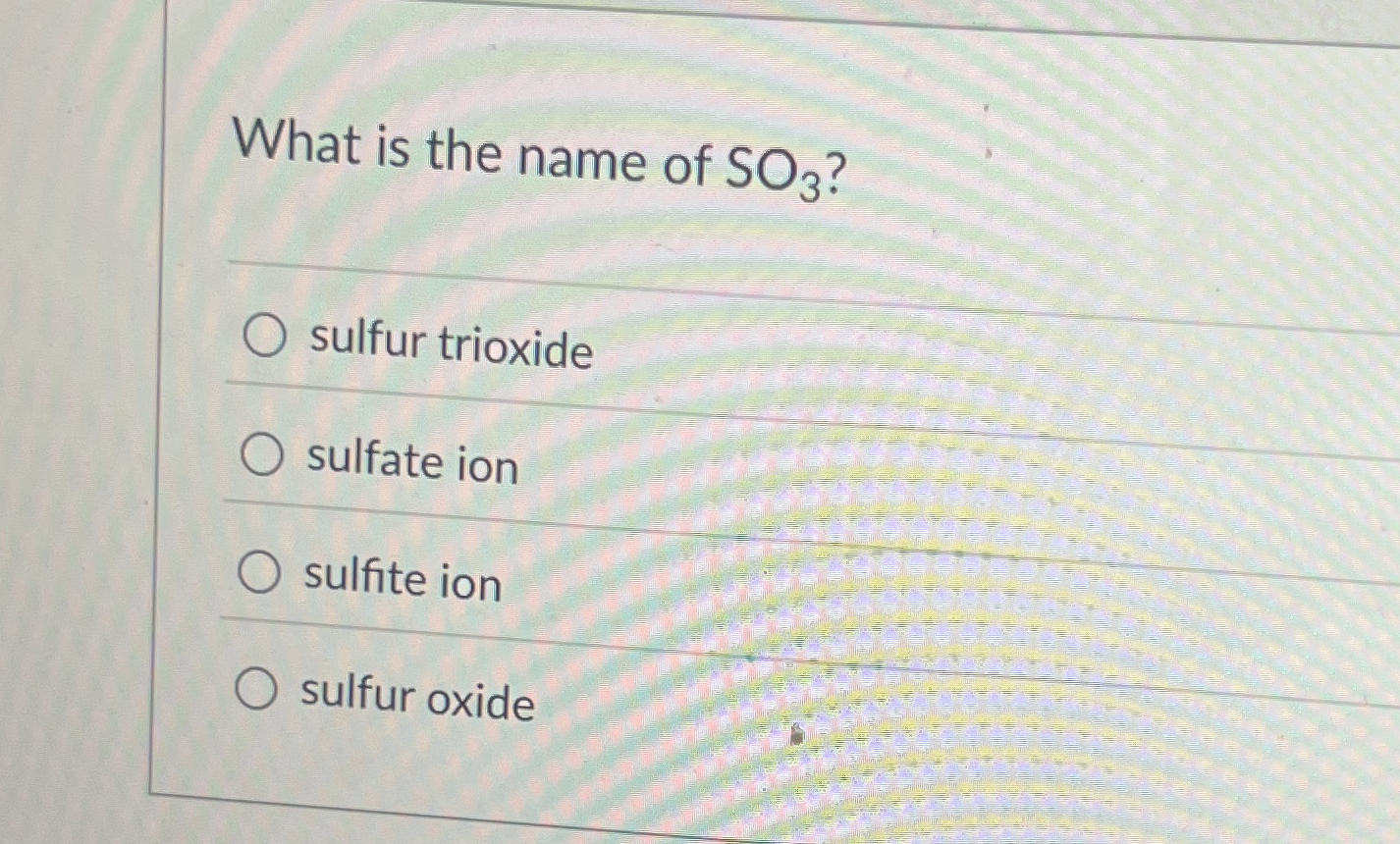 Solved What is the name of SO3 ?sulfur trioxidesulfate | Chegg.com