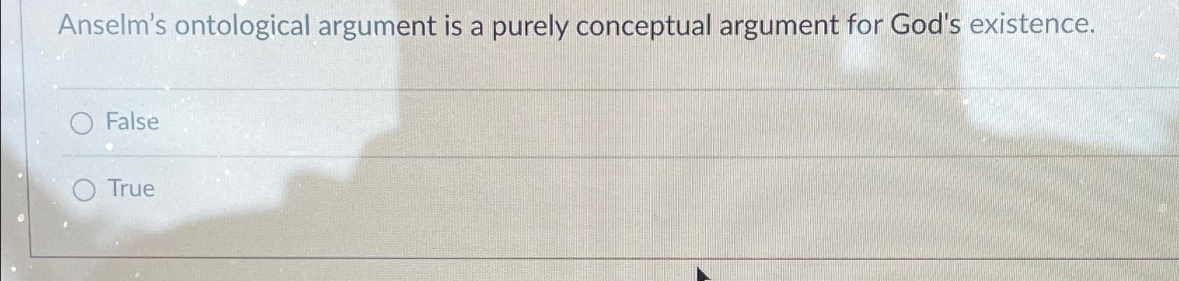Solved Anselm's ontological argument is a purely conceptual | Chegg.com