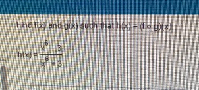 Solved Find f(x) and g(x) such that h(x) = (f o g)(x) | Chegg.com