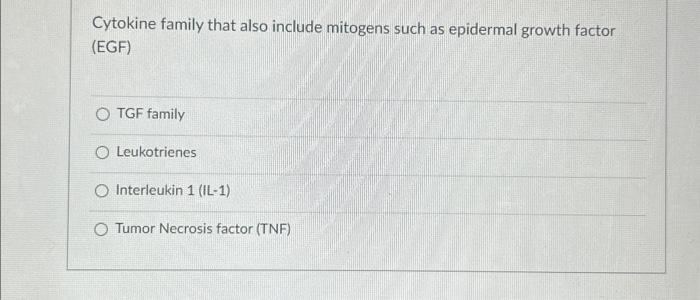Solved Cytokine family that also include mitogens such as | Chegg.com