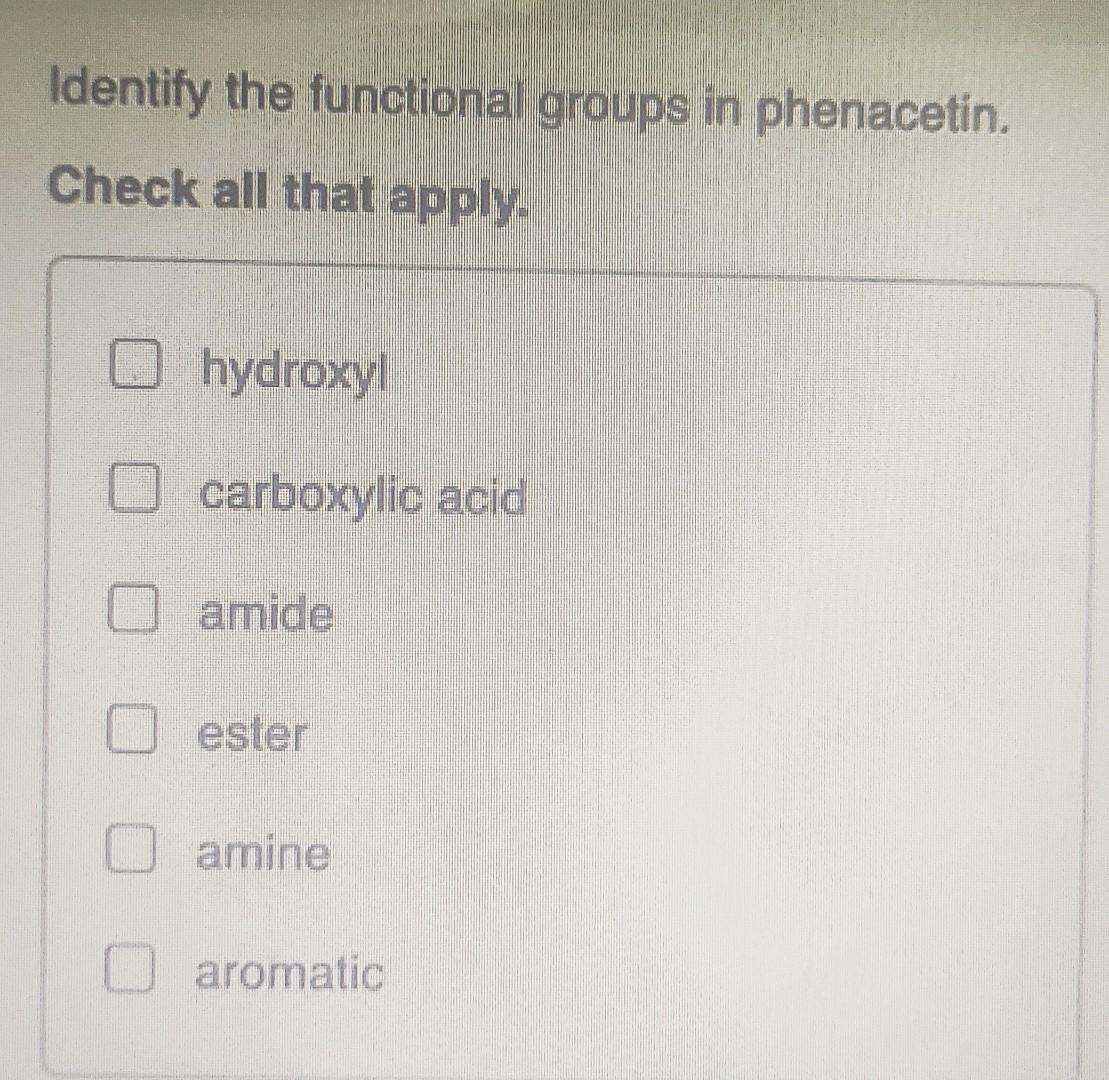 Solved Identify the functional groups in phenacetin. Check | Chegg.com