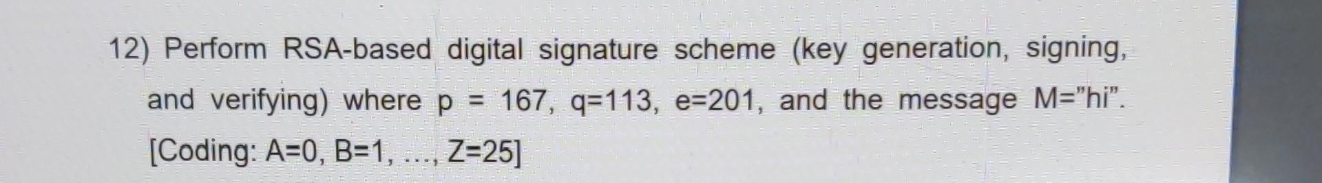 Solved 12) Perform RSA-based digital signature scheme (key | Chegg.com