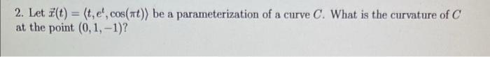 Solved 2. Let i(t) = (t,e', cos( nt)) be a parameterization | Chegg.com