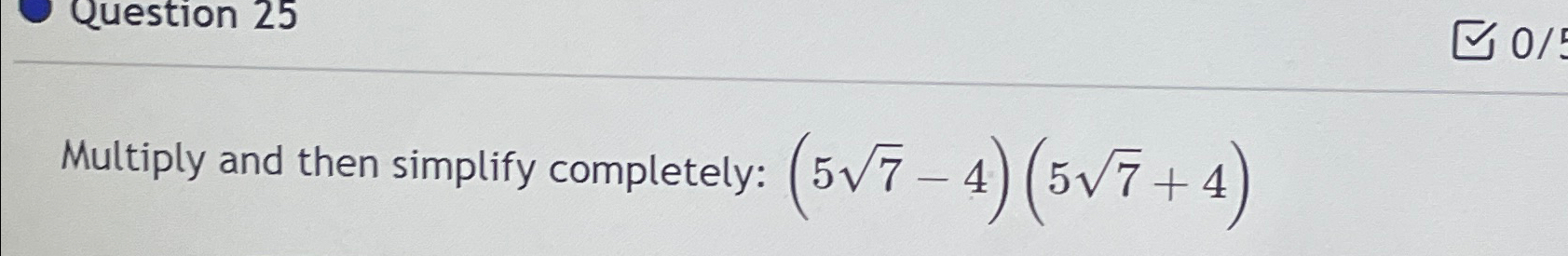 Solved Multiply and then simplify completely: (572-4)(572+4) | Chegg.com