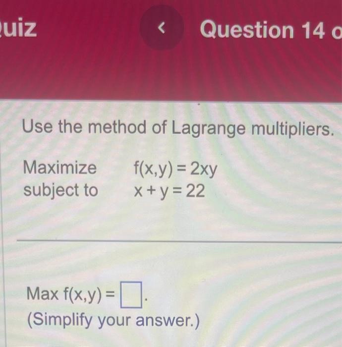 Solved Use the method of Lagrange multipliers. Maximize | Chegg.com
