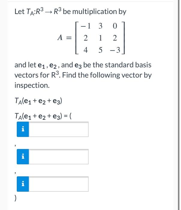 Solved Let TA:R3→R3 be multiplication by A=⎣⎡−12431502−3⎦⎤ | Chegg.com