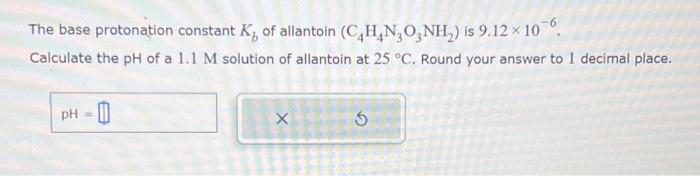 Solved The base protonation constant Kb of allantoin (C4H4 | Chegg.com