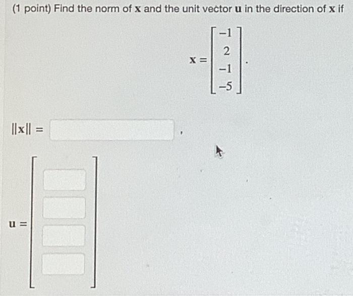Solved ( 1 point) Find the norm of x and the unit vector u | Chegg.com